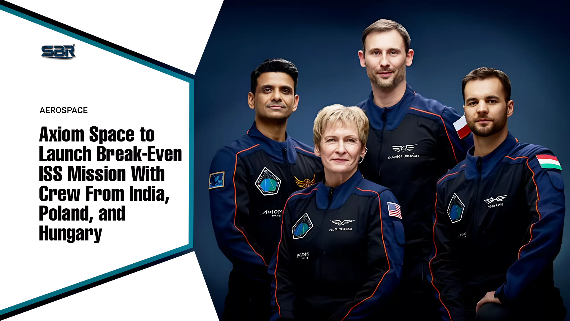 Axiom Space to Launch Break-Even ISS Mission With Crew From India, Poland, and Hungary